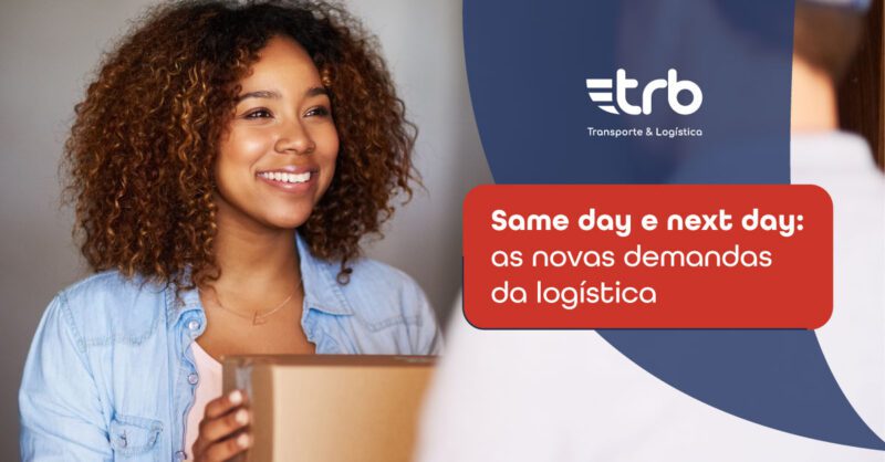 Same day e next day: as novas demandas da logística - TRB