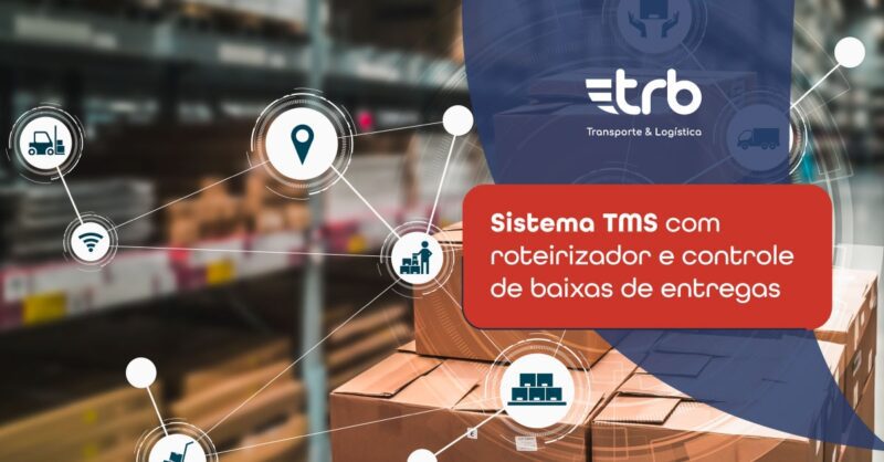 Sistema TMS com roteirizador e controle de baixas de entregas