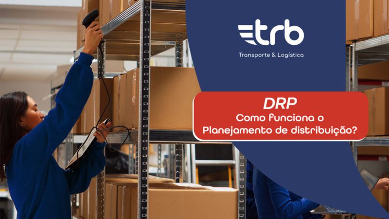 DRP (Planejamento de Distribuição): como funciona? - TRB